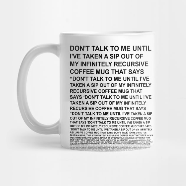 Don't Talk To Me Until I've Taken A Sip Out Of My Infinitely Recursive Coffee Mug - Coffee Cup ...